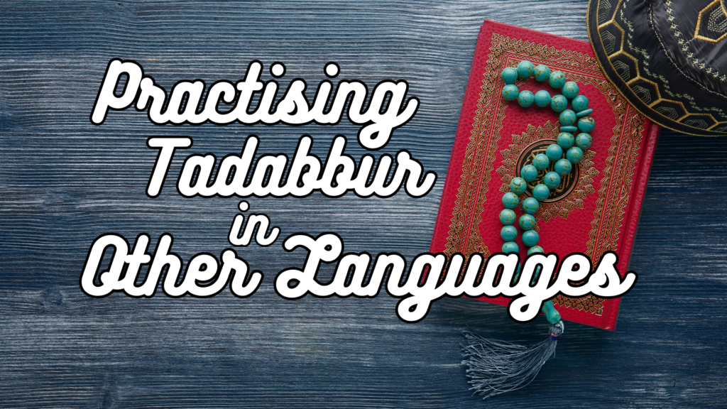 Can Tadabbur Be Done In Languages Other Than Arabic, Given That Not All ...